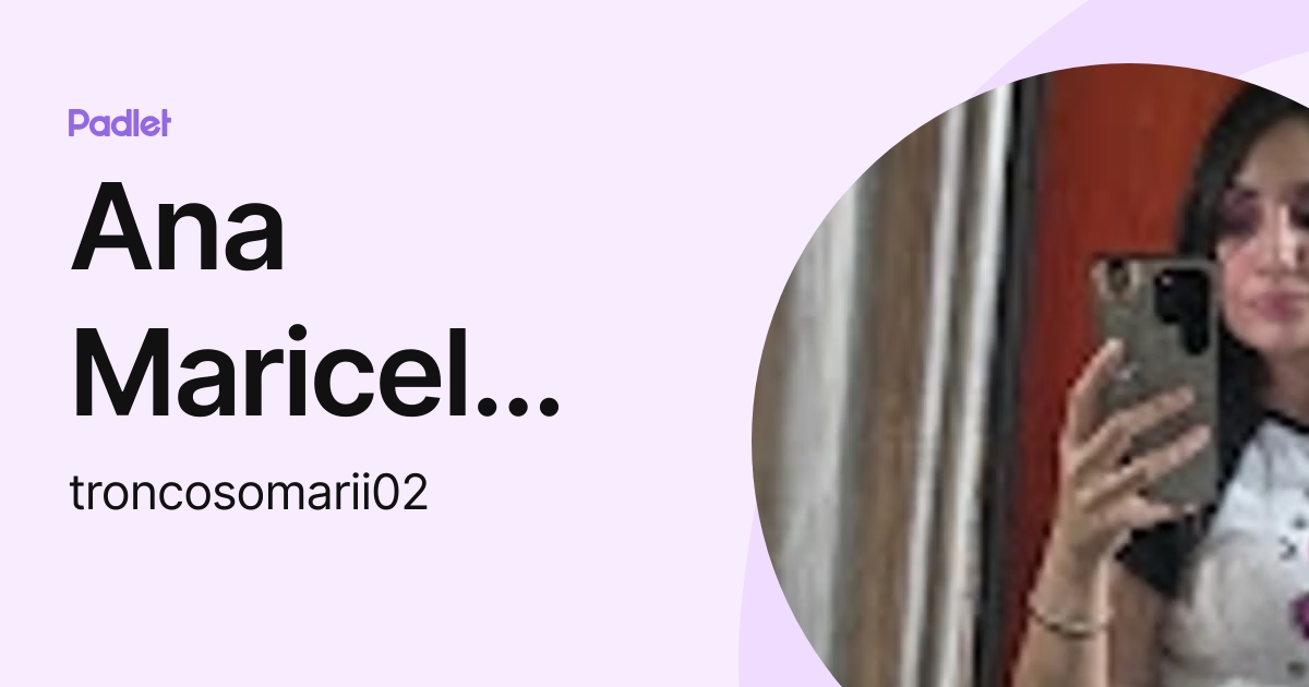 Ana Maricel Moreno Troncoso (troncosomarii02) profile | Padlet