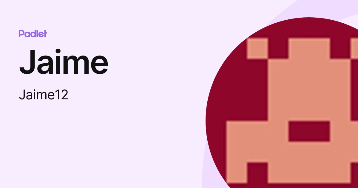 Jaime (Jaime12) profile | Padlet