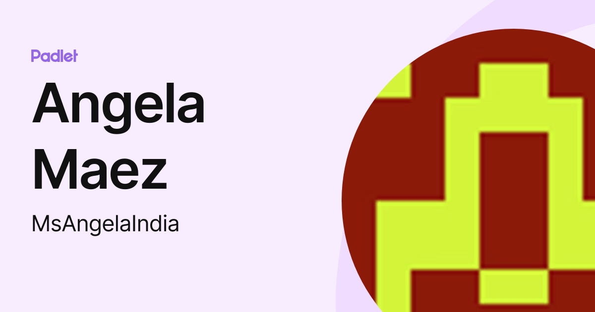 Angela Maez (MsAngelaIndia) profile | Padlet