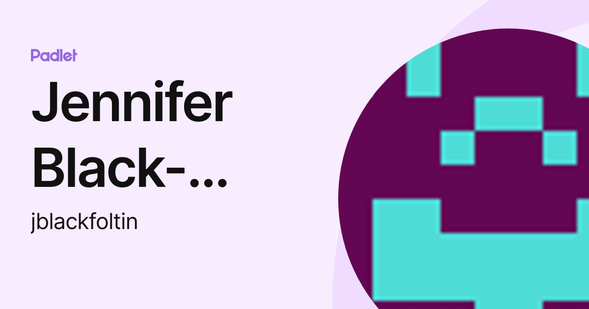 Jennifer Black-Foltin (jblackfoltin) profile | Padlet