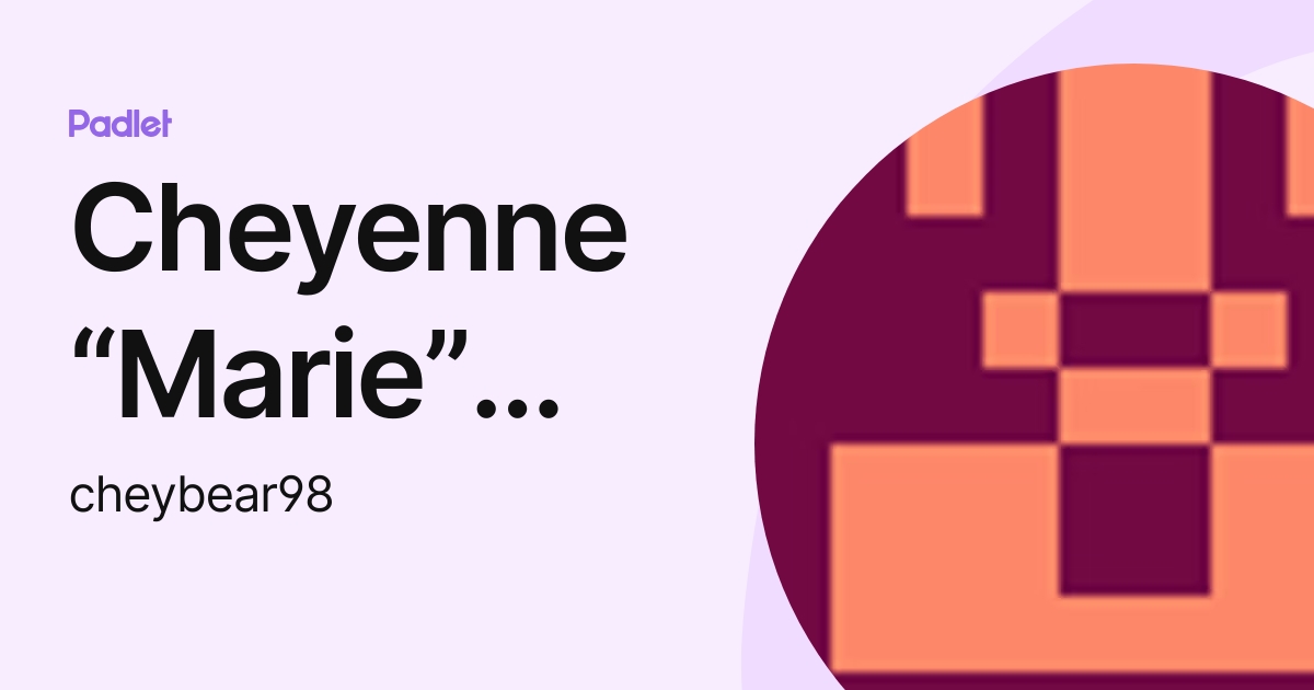 Cheyenne “Marie” Williamdyke (cheybear98) profile | Padlet