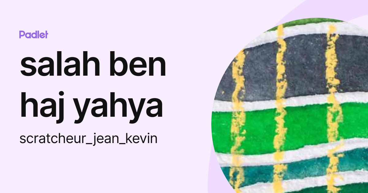 salah ben haj yahya (scratcheur_jean_kevin) profile | Padlet