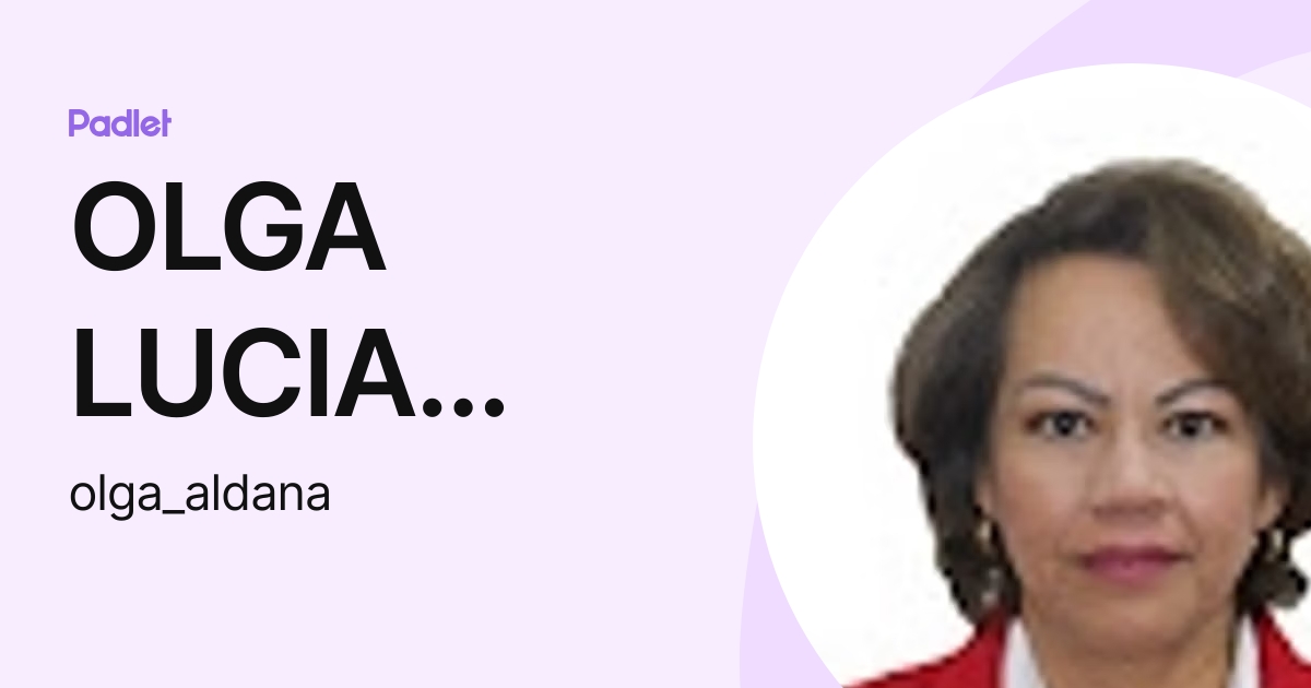 OLGA LUCIA ALDANA ZAMBRANO (olga_aldana) profile | Padlet
