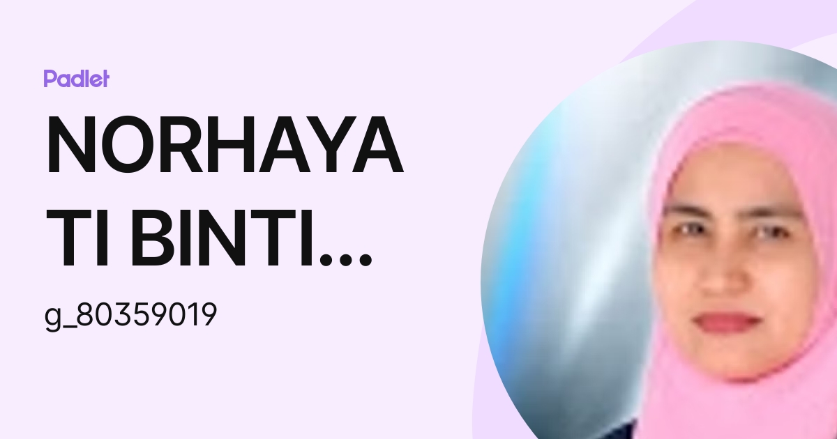 NORHAYATI BINTI MOHD NOOR Moe (g_80359019) profile | Padlet