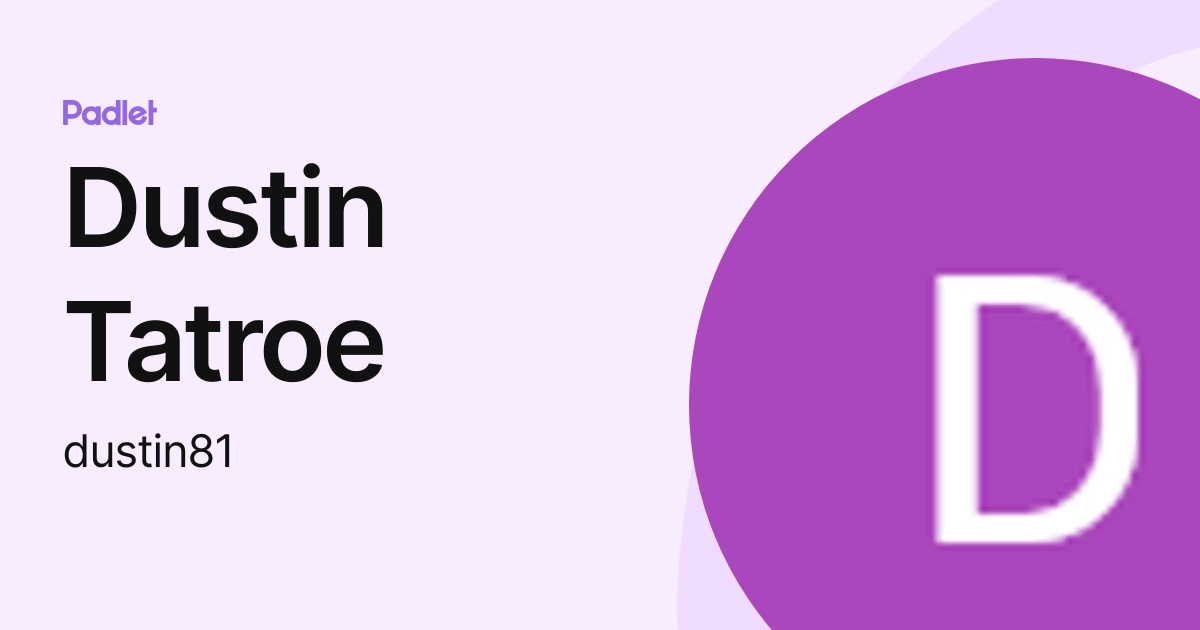 Dustin Tatroe (dustin81) profile | Padlet