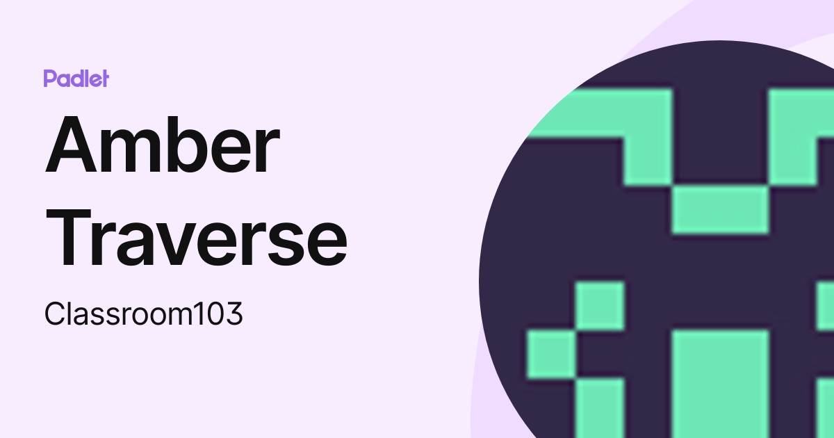 Amber Traverse (Classroom103) profile | Padlet