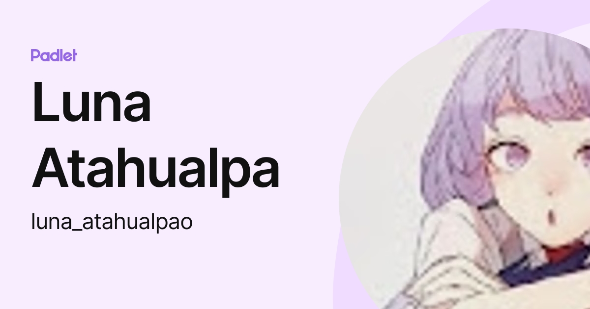 Luna Atahualpa (luna_atahualpao) profile | Padlet