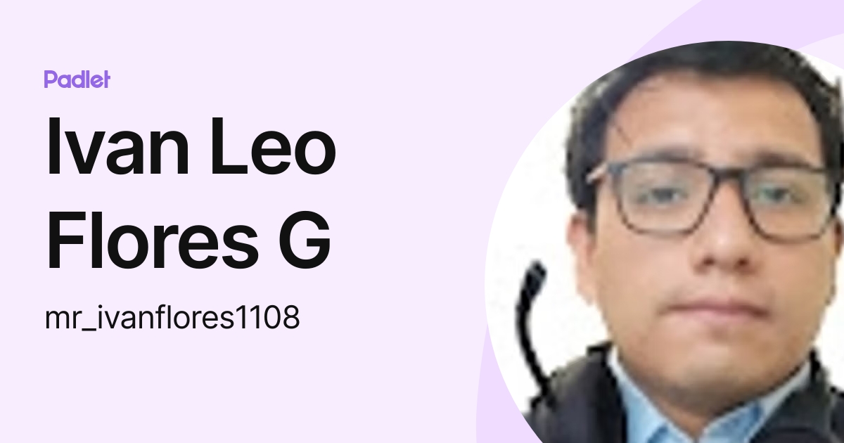 Ivan Leo Flores G (mr_ivanflores1108) profile | Padlet