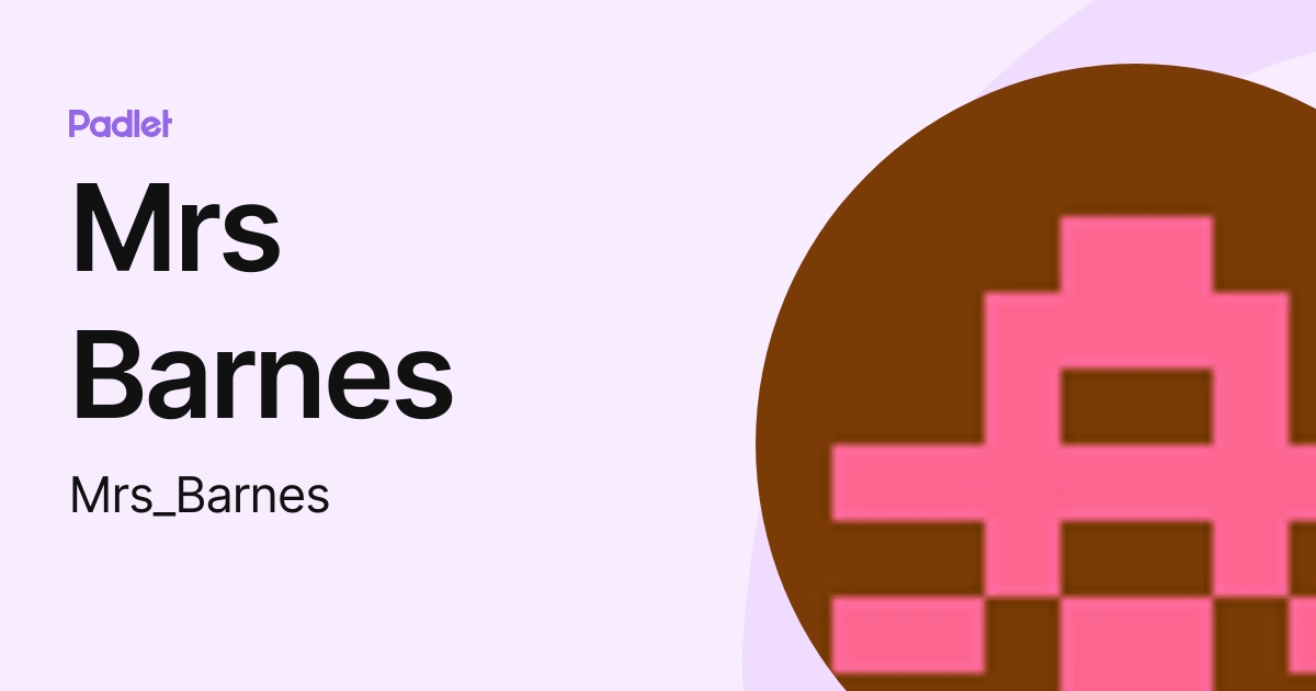 Mrs Barnes (Mrs_Barnes) profile | Padlet