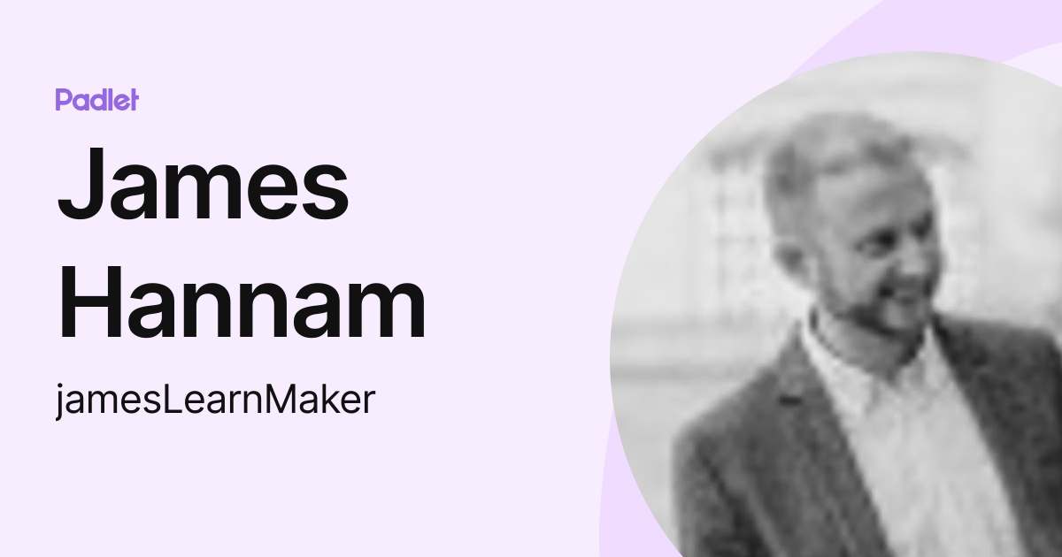 James Hannam (jamesLearnMaker) profile | Padlet