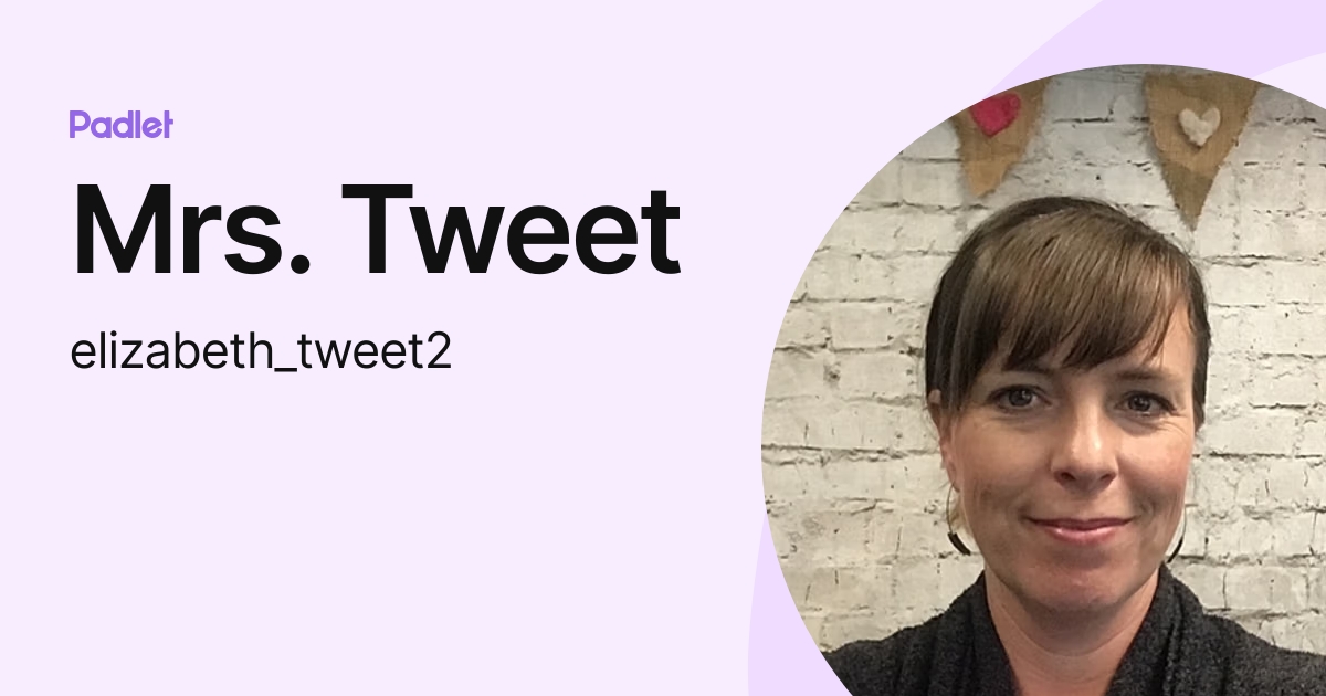 Mrs. Tweet (elizabeth_tweet2) profile | Padlet