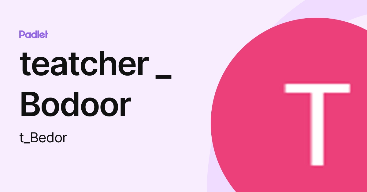 teatcher _ Bodoor (t_Bedor) profile | Padlet