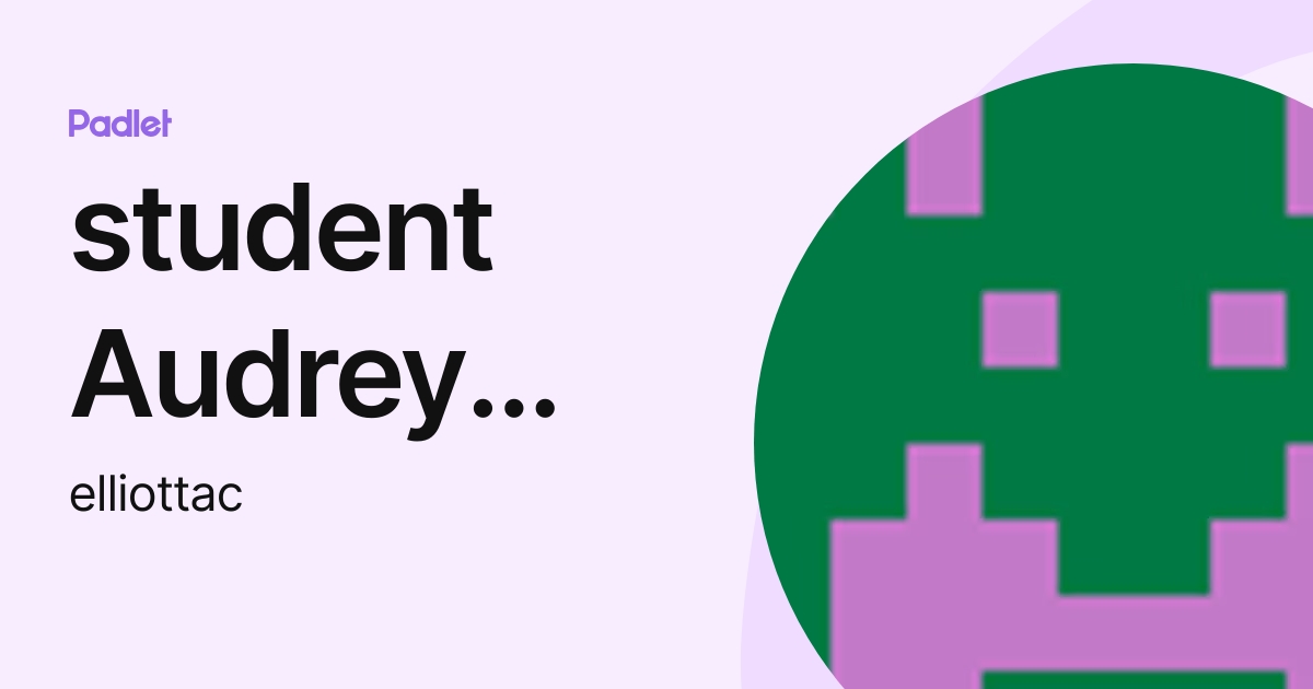 student Audrey Elliott (elliottac) profile | Padlet