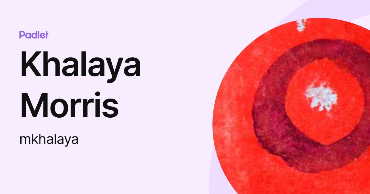 Khalaya Morris (mkhalaya) profile | Padlet