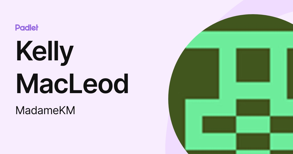 Kelly MacLeod (MadameKM) profile | Padlet