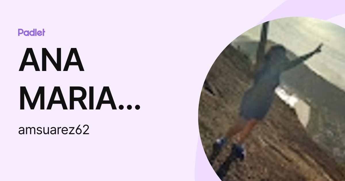 ANA MARIA SUAREZ SANCHEZ (amsuarez62) profile | Padlet