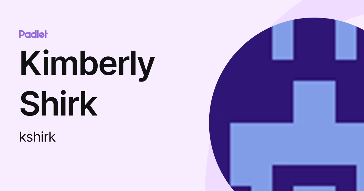 Kimberly Shirk (kshirk) profile | Padlet