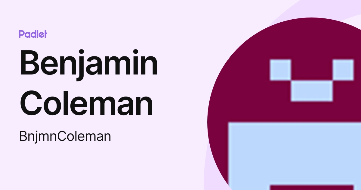 Benjamin Coleman (BnjmnColeman) profile | Padlet