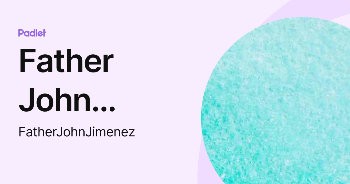 Father John Jimenez (FatherJohnJimenez) profile | Padlet