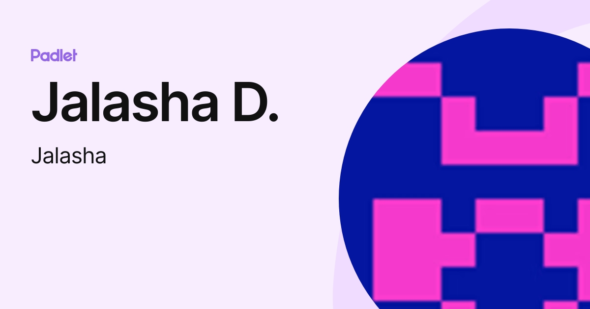 Jalasha D. (Jalasha) profile | Padlet