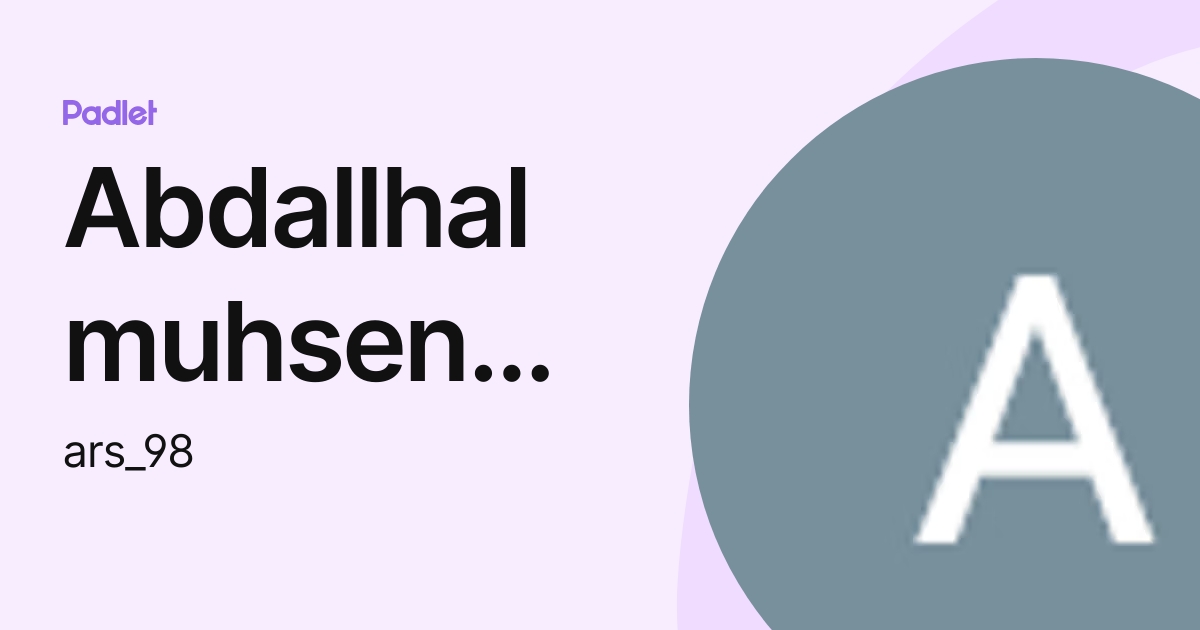 Abdallhalmuhsen Almuhsen (ars_98) profile | Padlet
