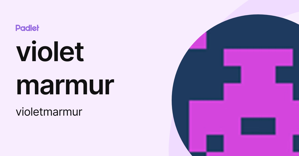 violet marmur (violetmarmur) profile | Padlet