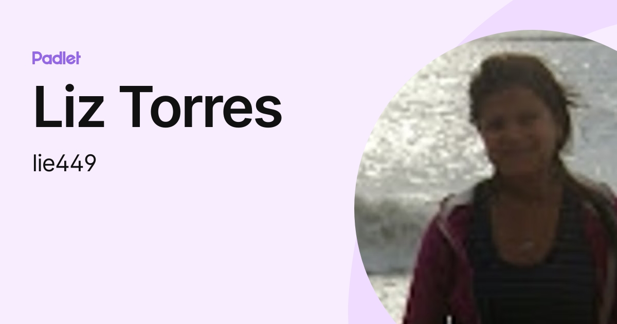 Liz Torres (lie449) profile | Padlet