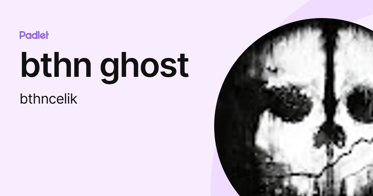 bthn ghost (bthncelik) profile | Padlet