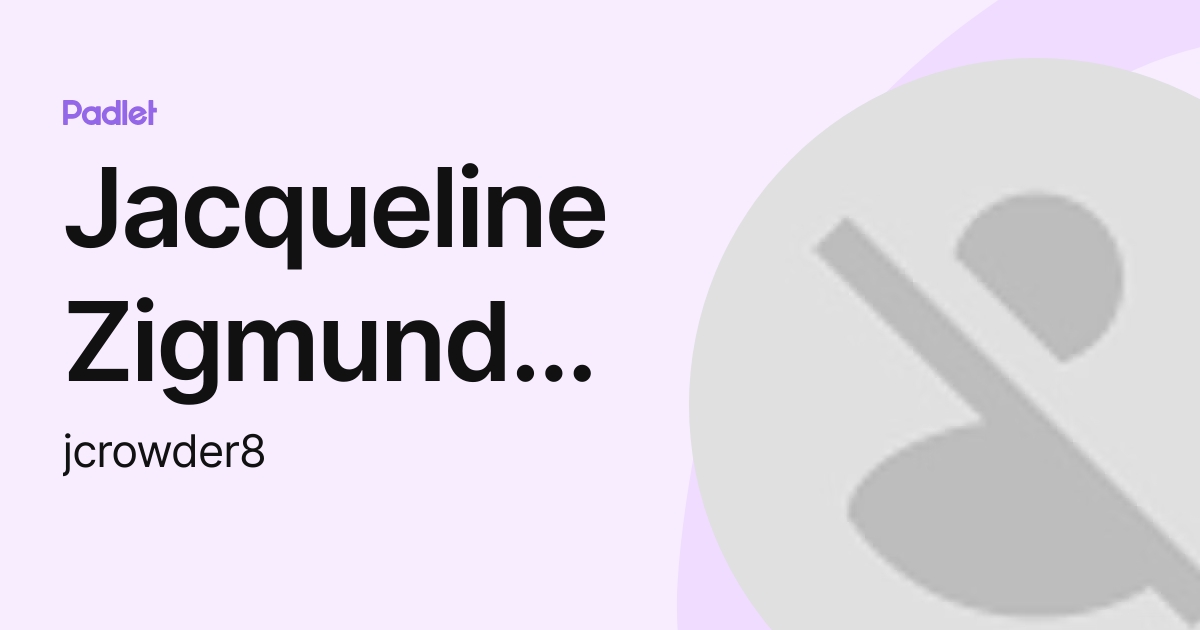 Jacqueline Zigmund Crowder (jcrowder8) profile | Padlet