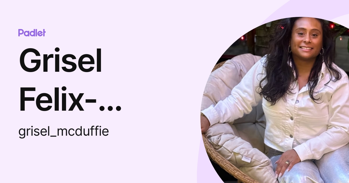 Grisel Felix-McDuffie (grisel_mcduffie) profile | Padlet