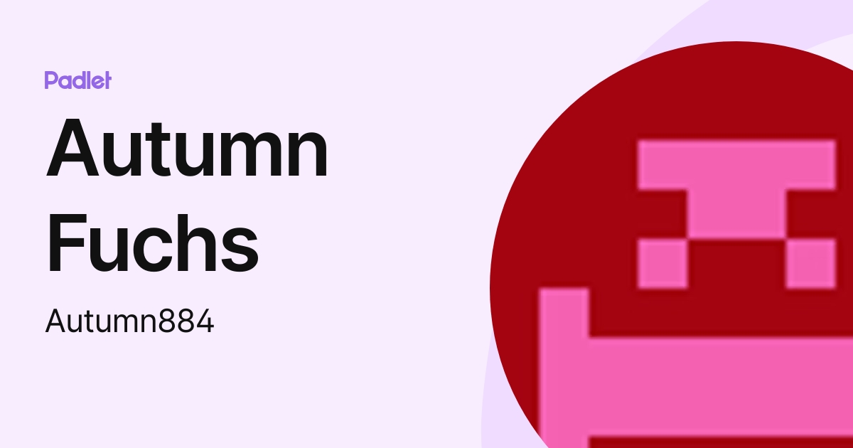 Autumn Fuchs (Autumn884) profile | Padlet