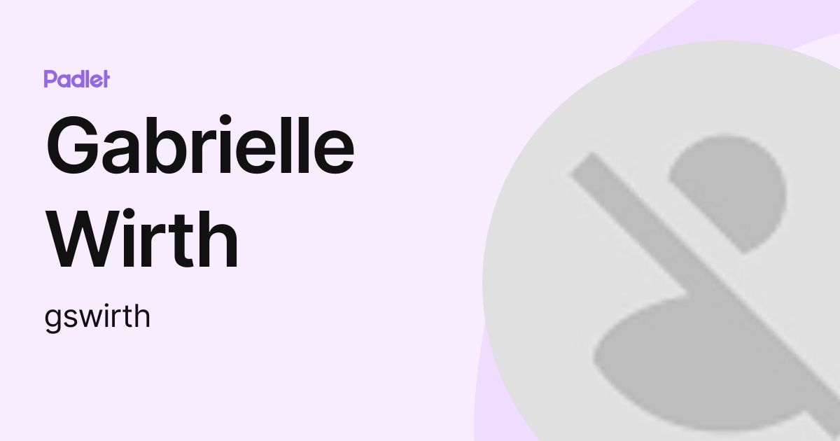 Gabrielle Wirth (gswirth) profile | Padlet