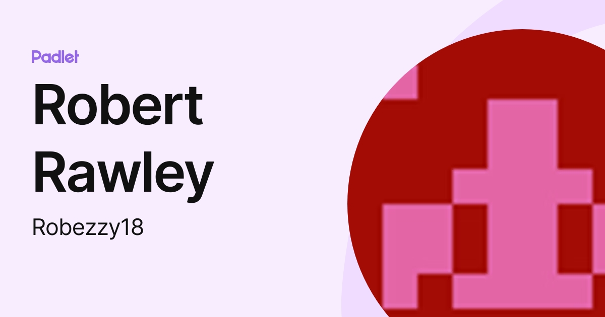 Robert Rawley (Robezzy18) profile | Padlet