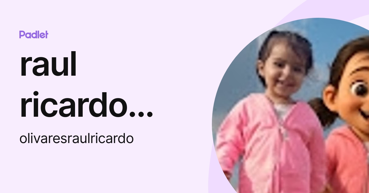 raul ricardo olivares (olivaresraulricardo) profile | Padlet