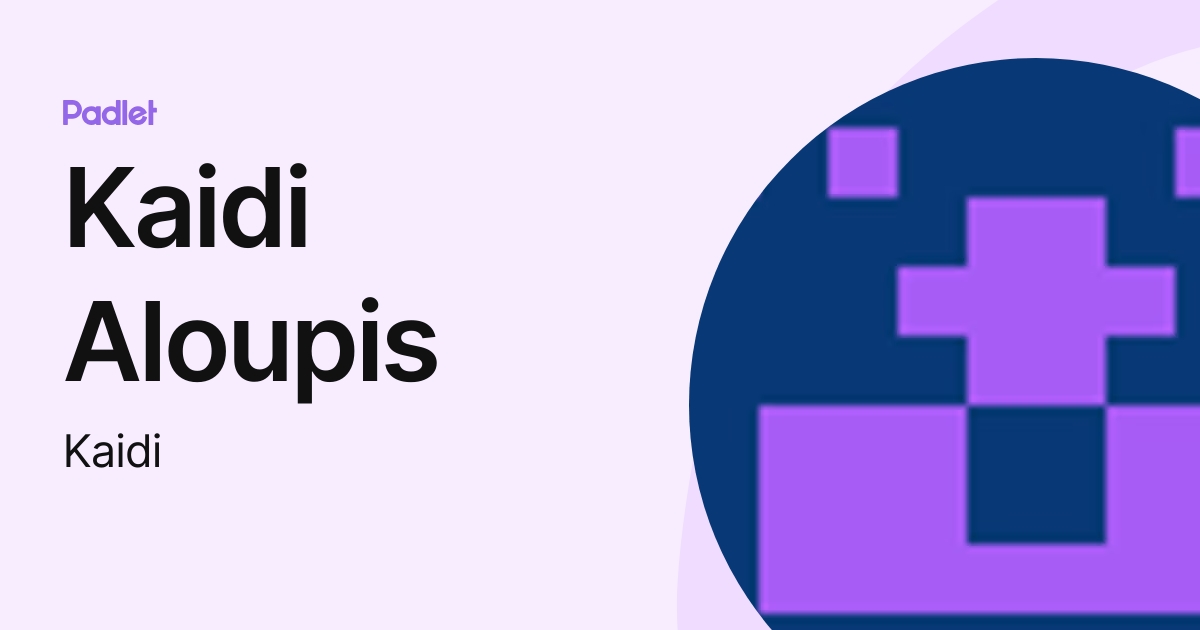 Kaidi Aloupis (Kaidi) profile | Padlet