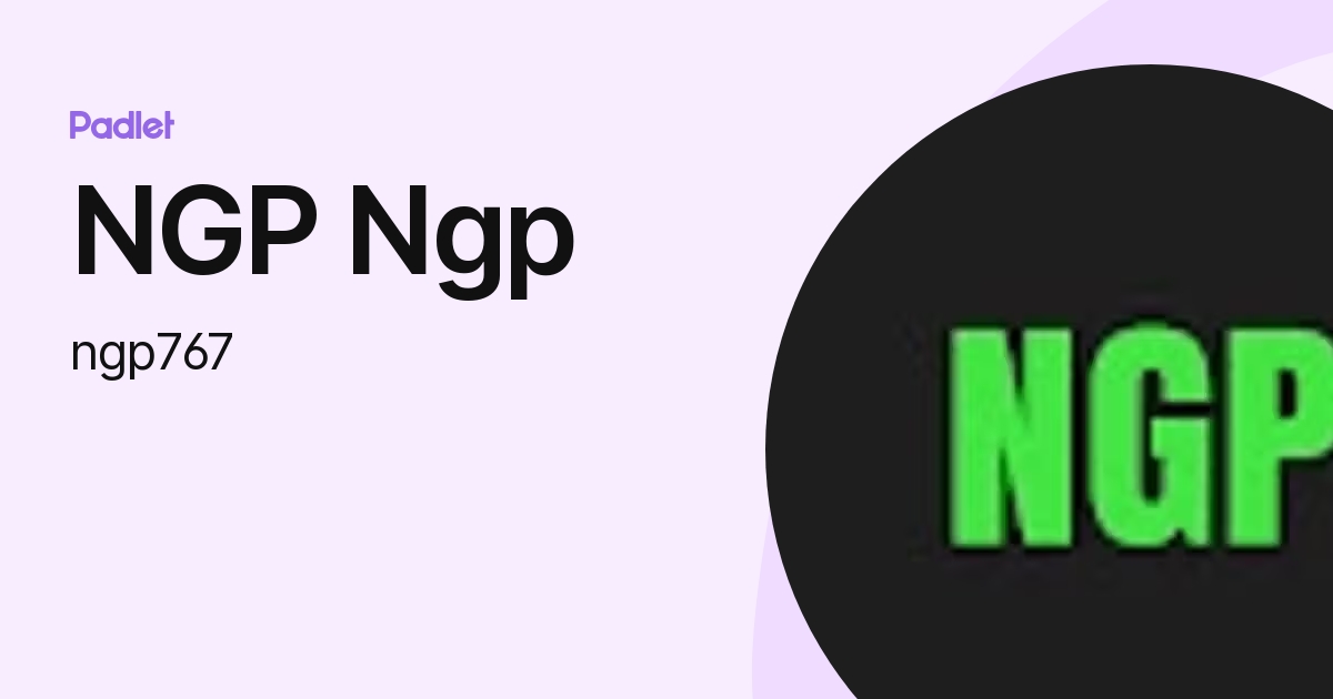 NGP Ngp (ngp767) profile | Padlet