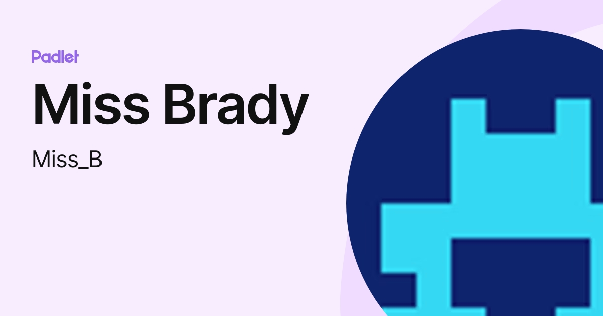 Miss Brady (Miss_B) profile | Padlet