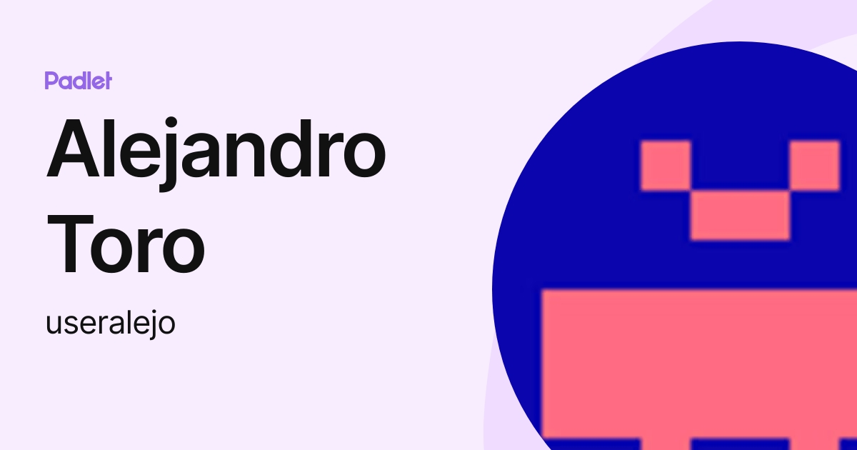 Alejandro Toro (useralejo) profile | Padlet