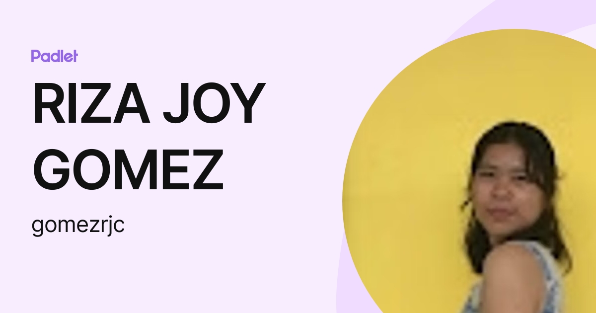 RIZA JOY GOMEZ (gomezrjc) profile | Padlet