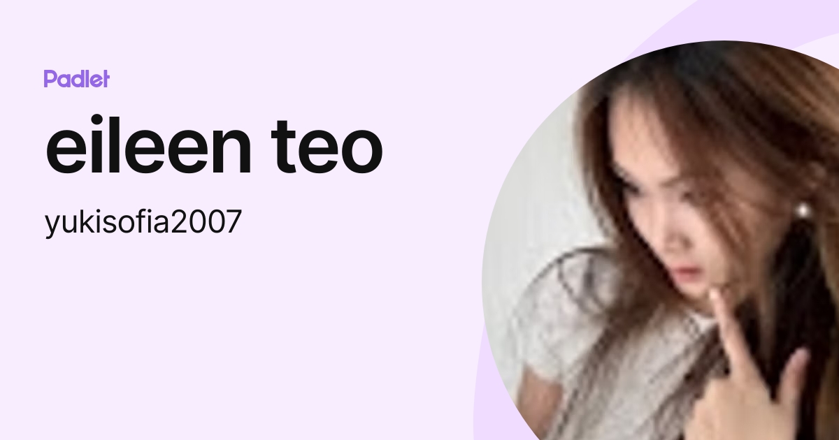 eileen teo (yukisofia2007) profile | Padlet