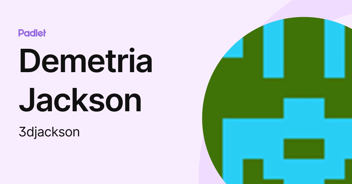 Demetria Jackson (3djackson) profile | Padlet