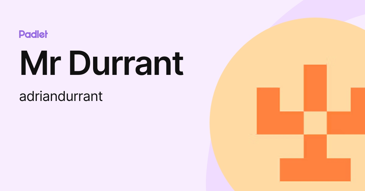 Mr Durrant (adriandurrant) profile | Padlet