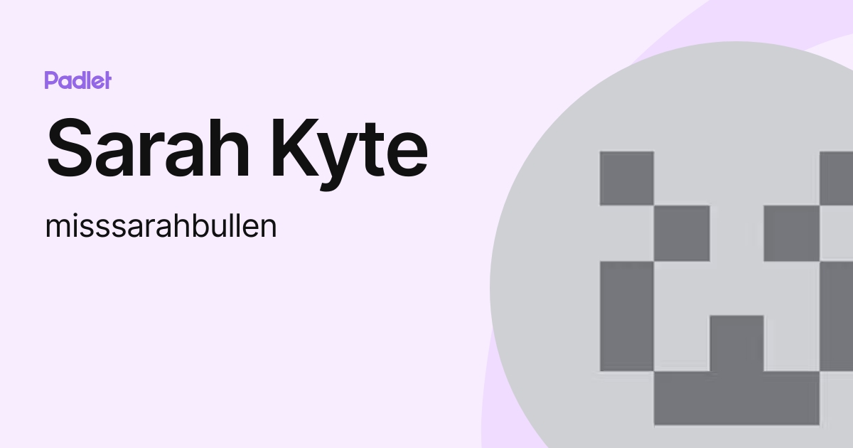 Sarah Kyte (misssarahbullen) profile | Padlet