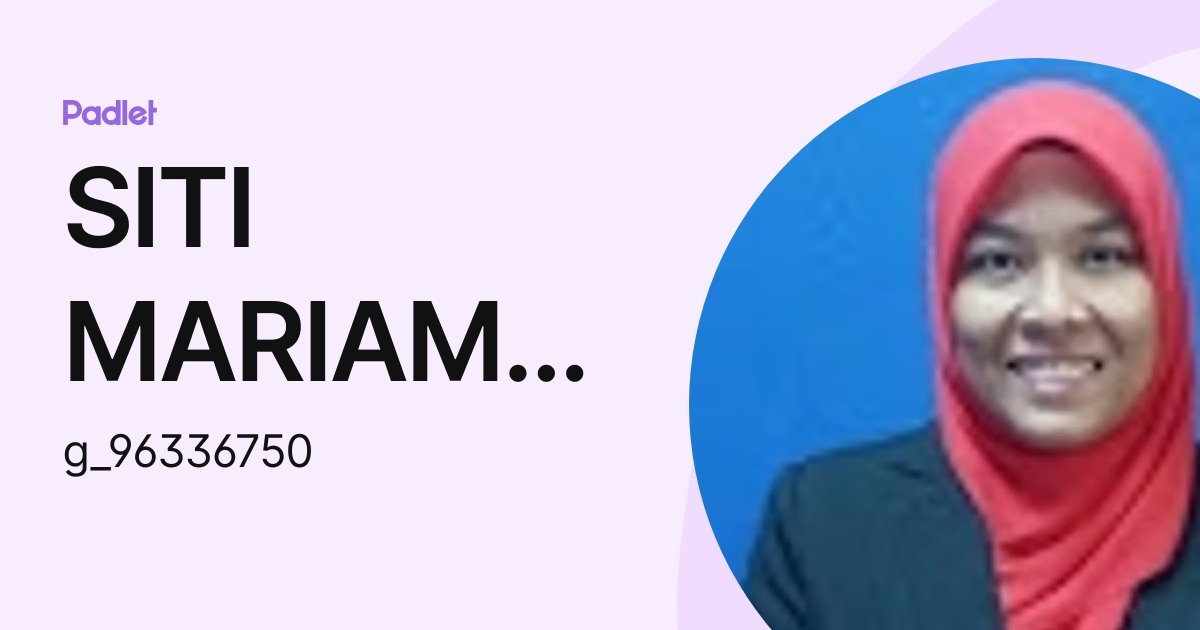 SITI MARIAM BINTI AHMAD Moe (g_96336750) profile | Padlet