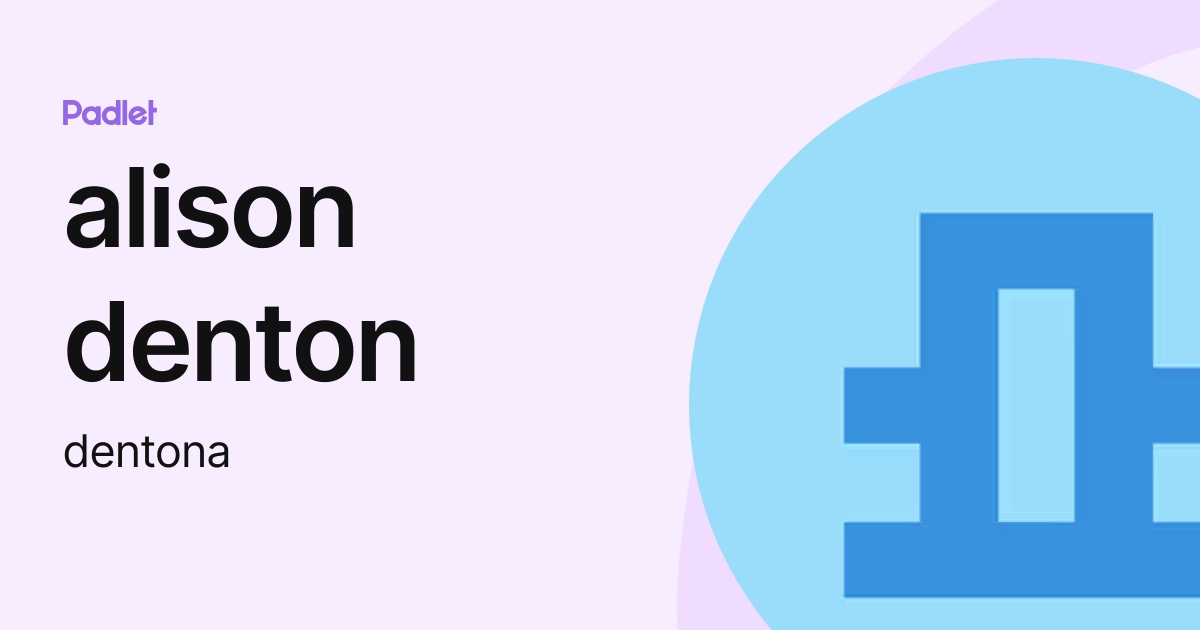 alison denton (dentona) profile | Padlet