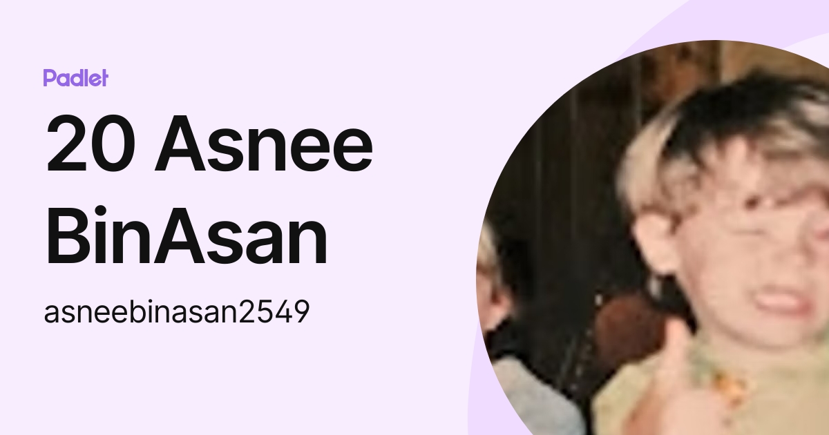 20 Asnee BinAsan (asneebinasan2549) profile | Padlet
