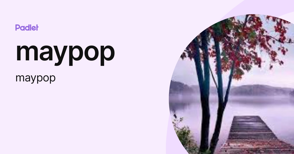maypop (maypop) profile | Padlet