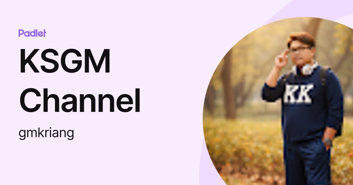 KSGM Channel (gmkriang) profile | Padlet