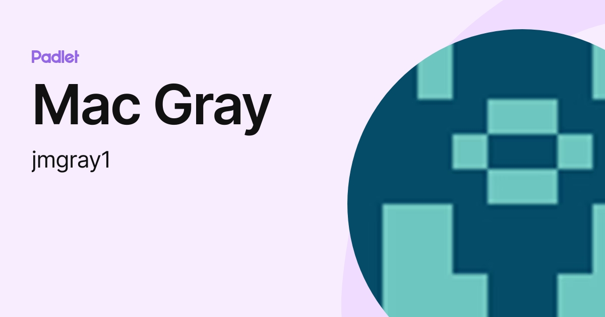 Mac Gray (jmgray1) profile | Padlet