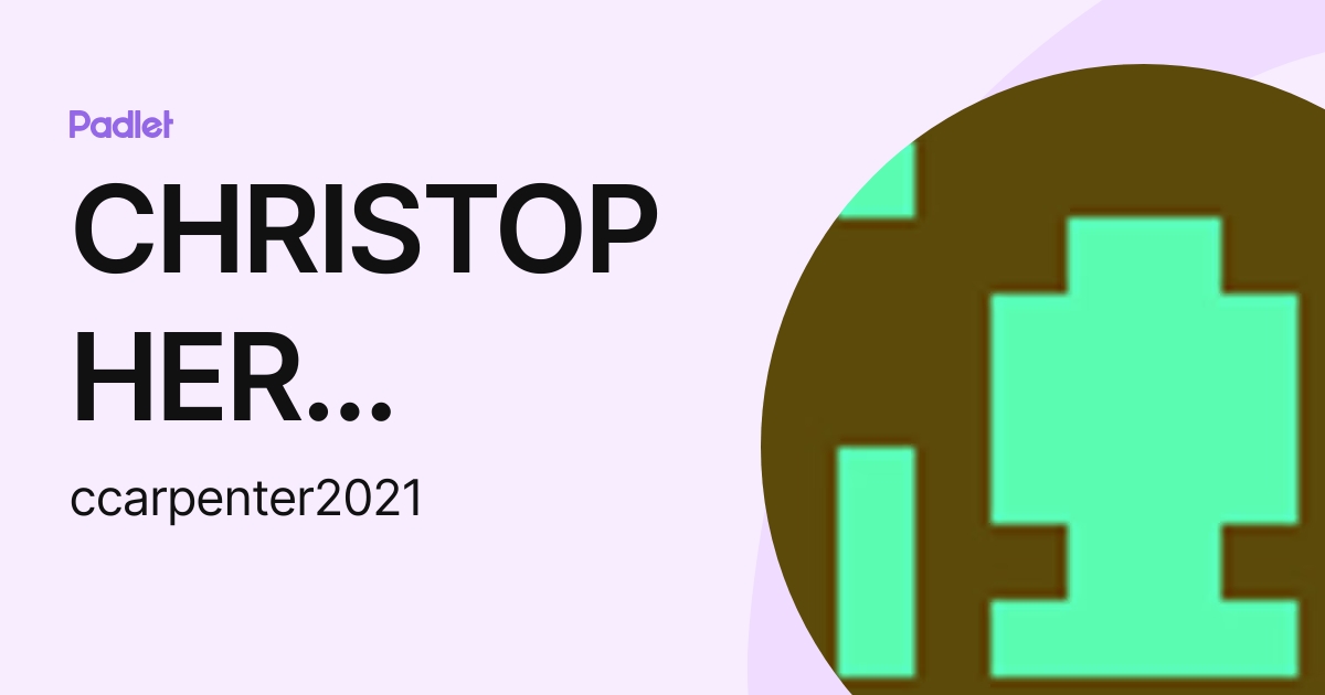 CHRISTOPHER CARPENTER (ccarpenter2021) profile | Padlet